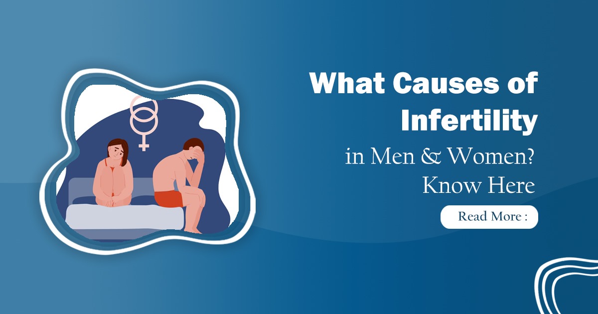Causes of Infertility in Women & Men and How to Identify