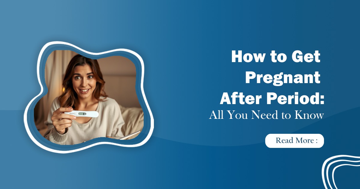 How To Get Pregnant After Period