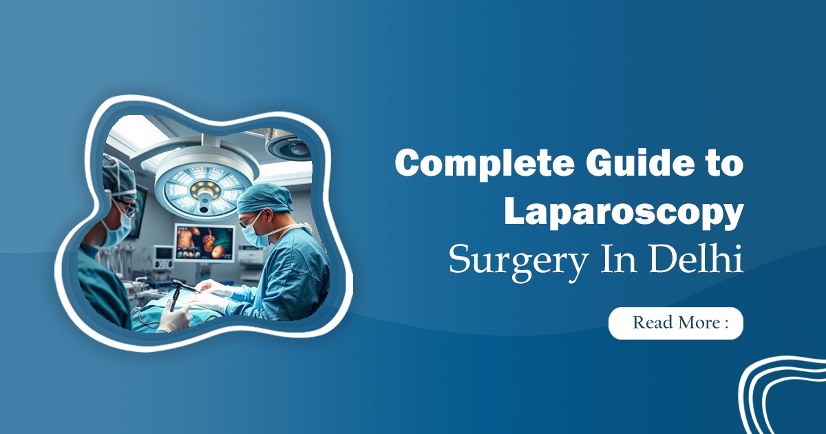 Best Laparoscopy Surgery In Delhi for Fertility