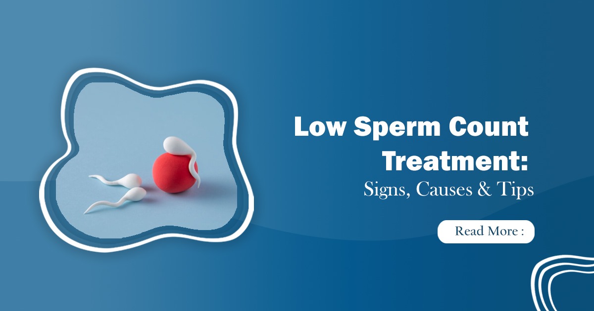 Low Sperm Count Treatment? Expert Care by Dr. Rita Bakshi