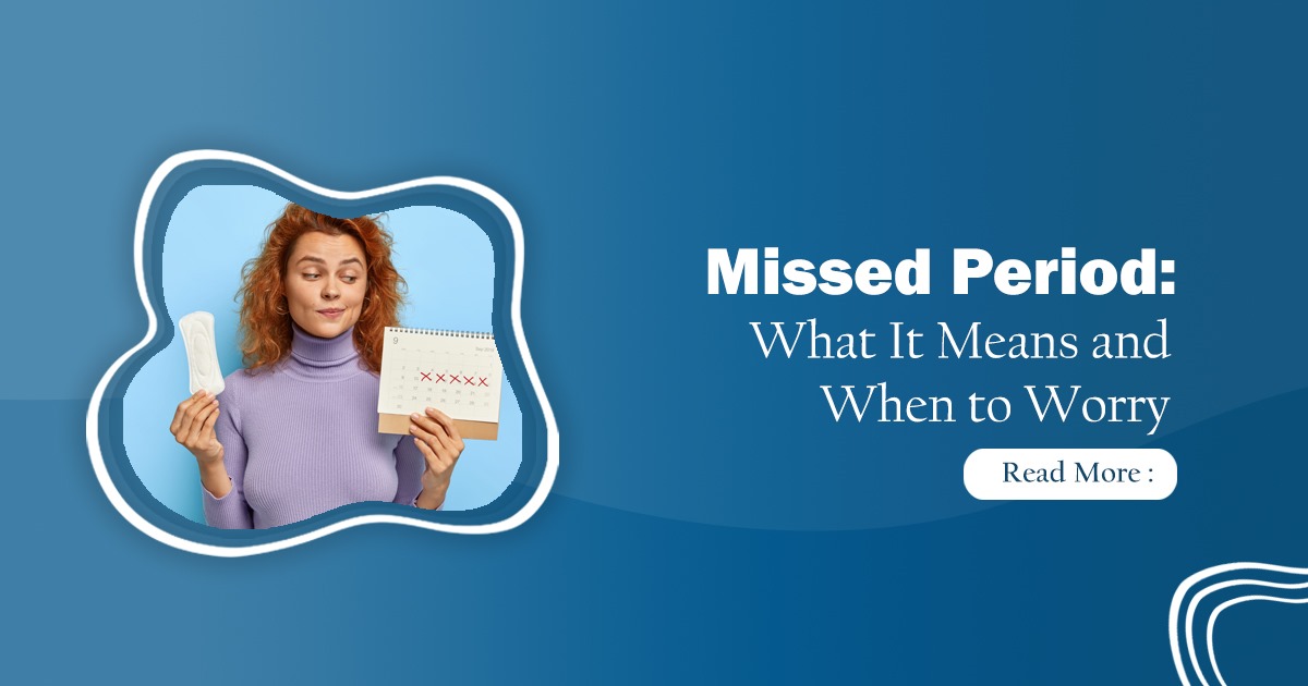 Missed Period Guide: Causes & When to Get Checked