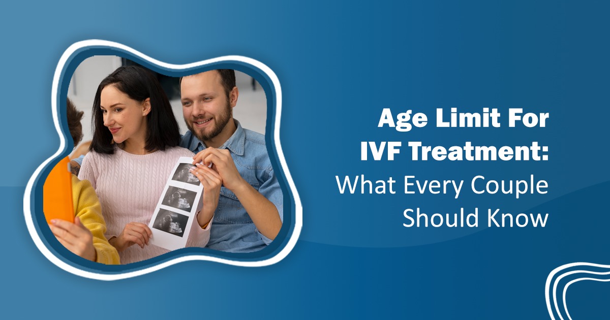 Age Limit for IVF Treatment | What Is the Best Age for IVF?