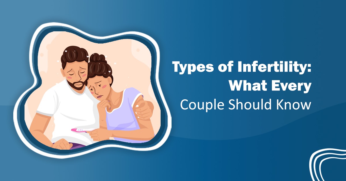 Types of Infertility in Men and Women | Primary vs Secondary