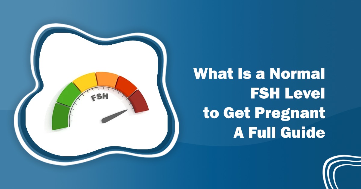 What is a Normal FSH Level to Get Pregnant?